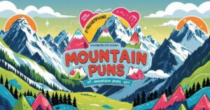 147+ Fun Mountain Puns That Will Peak Your Sense of Humor